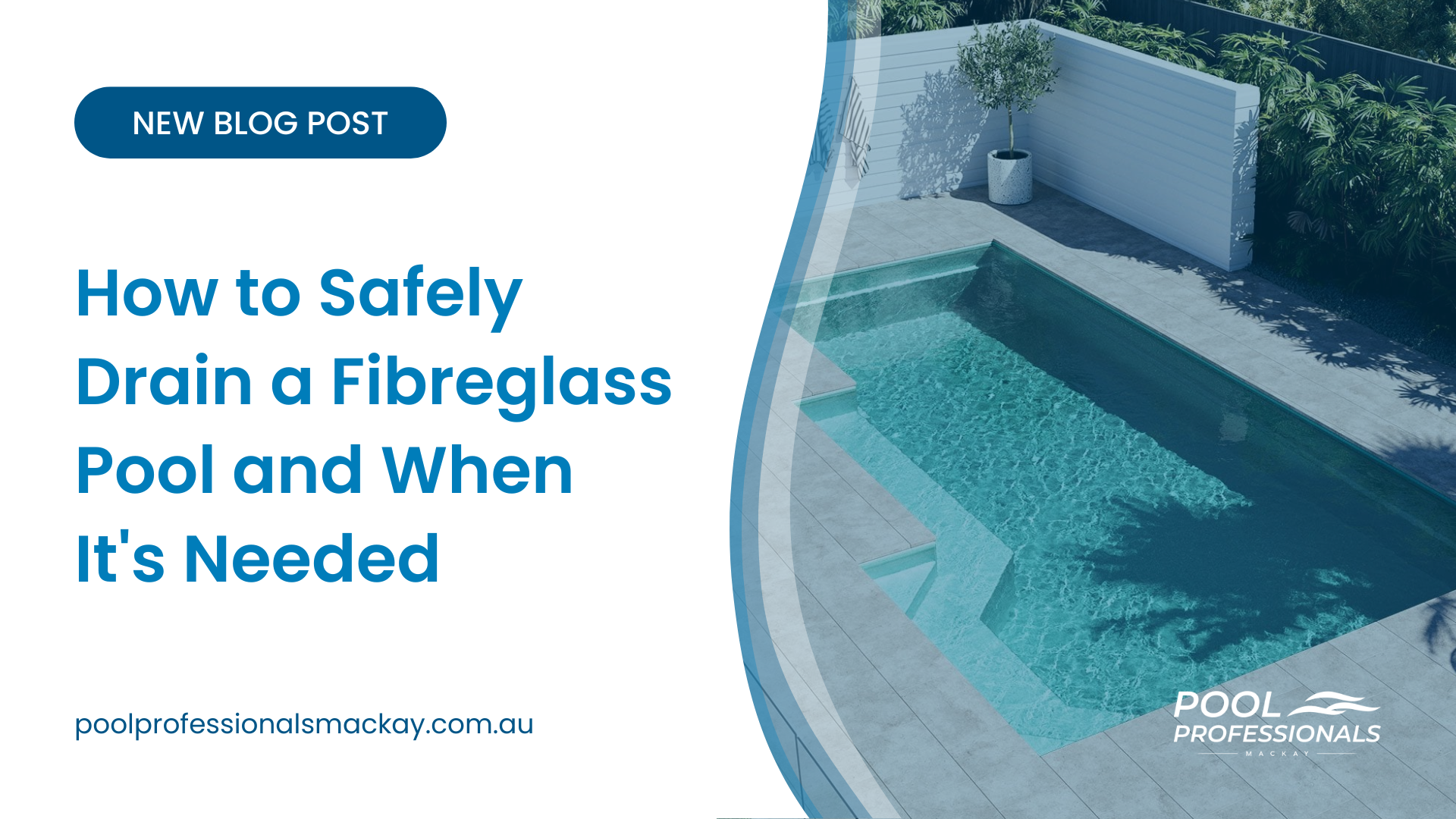 How to Safely Drain a Fibreglass Pool and When It's Needed