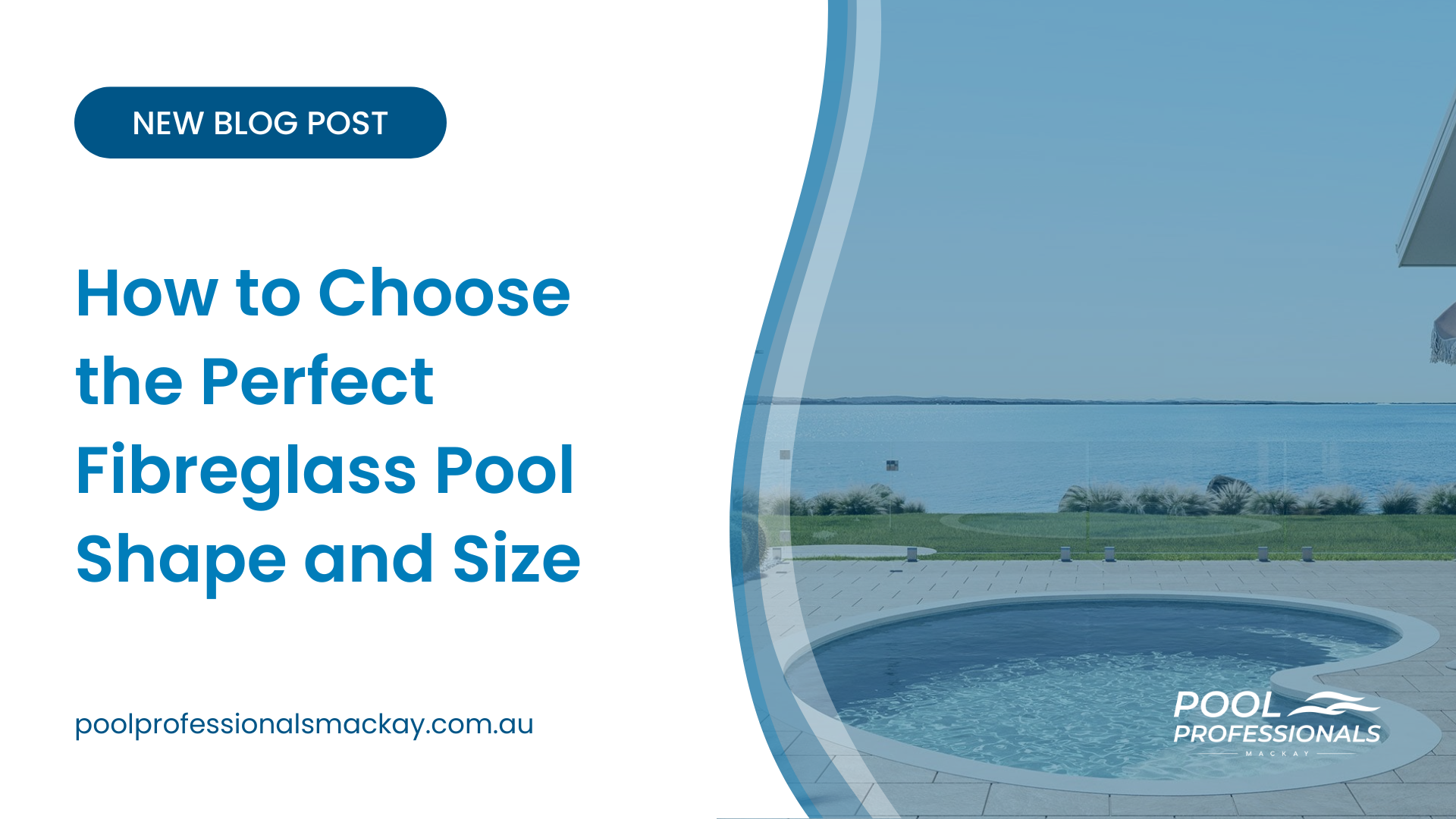 How to Choose the Perfect Fibreglass Pool Shape and Size